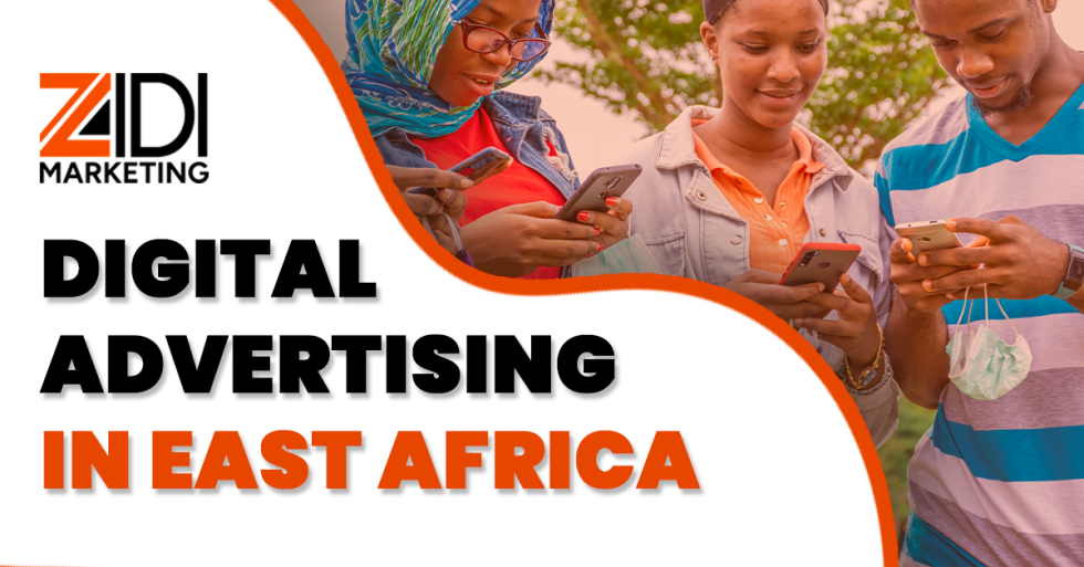 Digital Advertising Trends in East Africa | Zidi Marketing